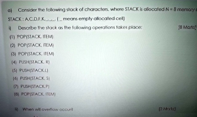 a) Consider the following stack of characters, where STACK is allocated N=8 memory STACK: A, C ...