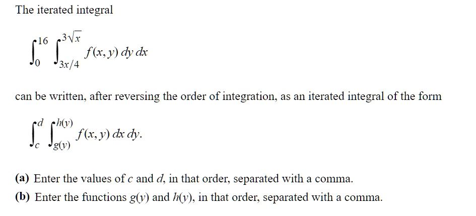 The iterated integral ∫0^16∫3x/4^3√(x) f(x, y) dy dx can be written ...