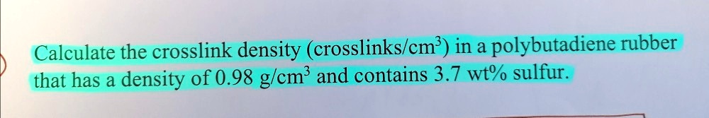 SOLVED: Calculate the crosslink density (crosslinks/cm^3) in a ...