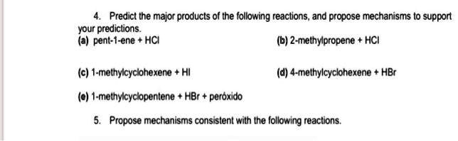 4. Predict the major products of the following reactions, and propose mechanisms to support your ...