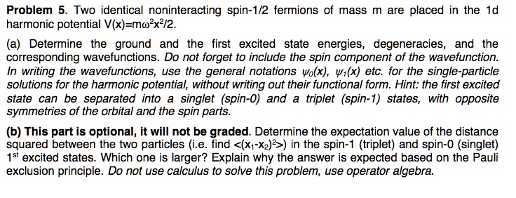 SOLVED: Problem 5. Two identical noninteracting spin-1/2 fermions of mass m are placed in the 1D ...