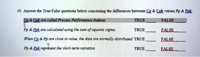 10. Answer the True-False questions below concerning the differences between Cp Cpk versus Pp ...