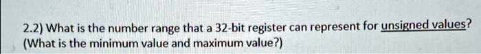2.2) What is the number range that a 32-bit register can represent for ...