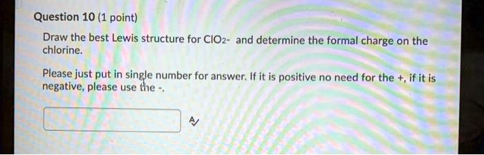 SOLVED: Question 10 (1 point) Draw the best Lewis structure for ClO2- and determine the formal ...