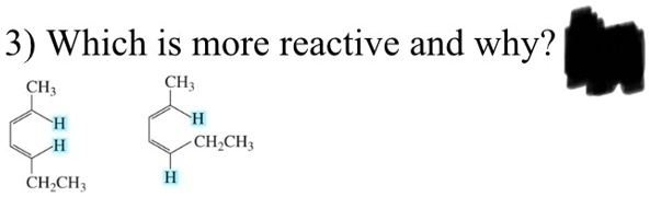 [GET ANSWER] 3) Which is more reactive and why? CH3 H H CH2CH3 CH3 H ...