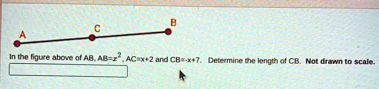 SOLVED: In the figure above of AB,AB-x AC-x+2 and CB–X+7. Determine the ...
