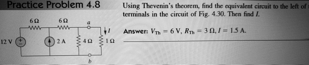 Practice Problem 4.8 12 V 6 ? 6 ? a 2 A 4 ? 1 ? b Using Thevenin's ...
