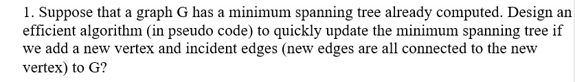 Solved Answer Must Be In Pseudo Code 1 Suppose That A Graph G Has A Minimum Spanning Tree