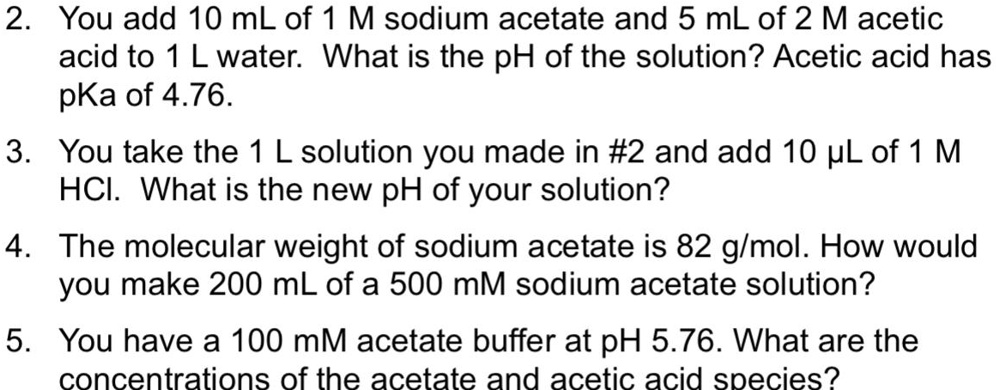 SOLVED: 2 You add 10 mL of 1 M sodium acetate and 5 mL of 2 M acetic ...