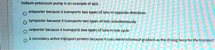 SOLVED: Sodium-potassium pump Is an example of aln) antiporter because ...