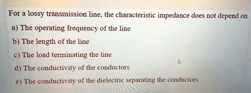 For a lossy transmission line, the characteristic impedance does not ...