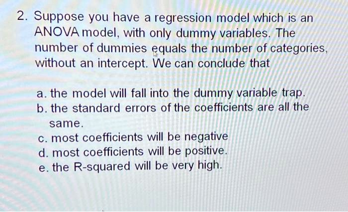 SOLVED: 2. Suppose you have a regression model which is an ANOVA model ...