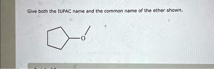 Give both the IUPAC name and the common name of the ether shown.