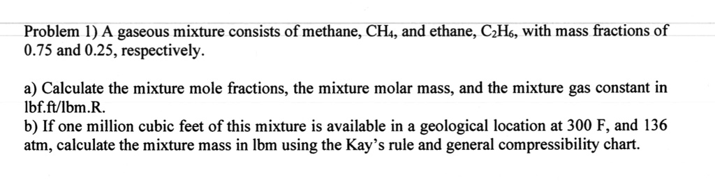 SOLVED: Problem 1) A gaseous mixture consists of methane, CH4, and ethane, C2H6, with mass ...