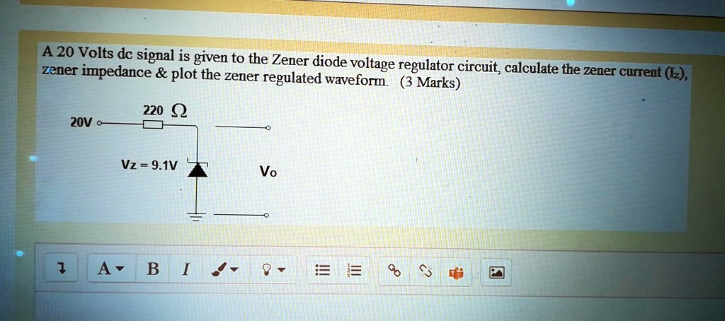 SOLVED: A 20-volt DC signal is given to the Zener diode voltage regulator circuit. Calculate the ...