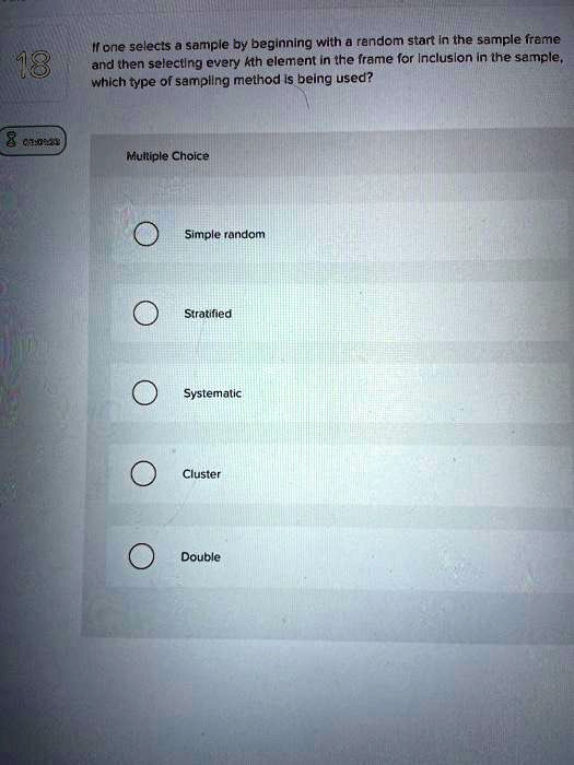 SOLVED: If one selects a sample by beginning with a random start in the sample frame and then ...