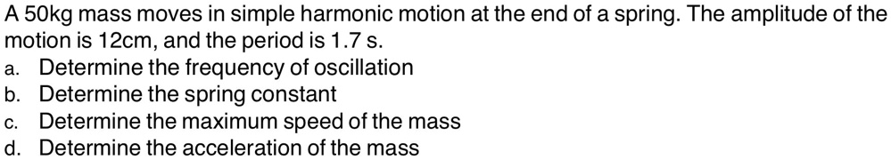 s0kg mass moves in simple harmonic motion at the end of a spring the ...