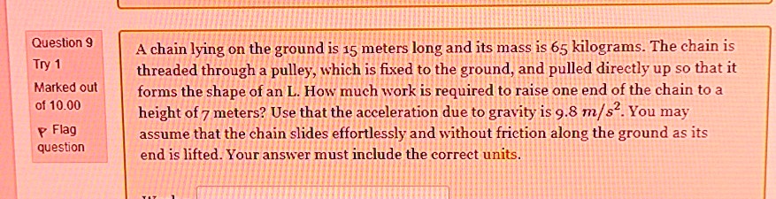 question 9 try marked out of 1000 a chain lying on the ground is 15 ...