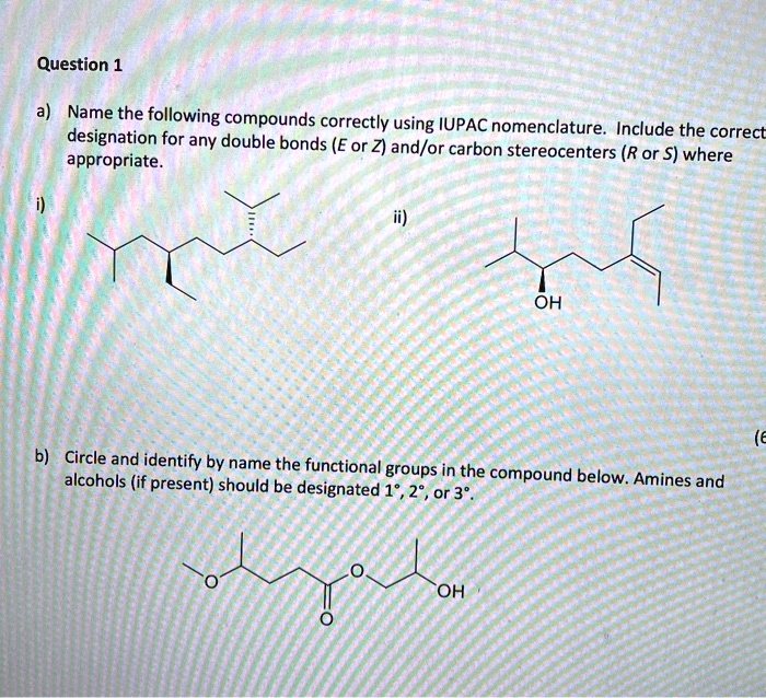 SOLVED: Question 1 Name the following compounds correctly using IUPAC nomenclature: Include the ...