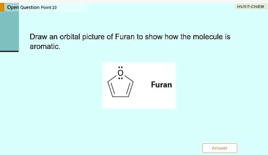 SOLVED: Oucn Ccstdn Pointi CADS-CN Draw an orbital picture of Furan to ...