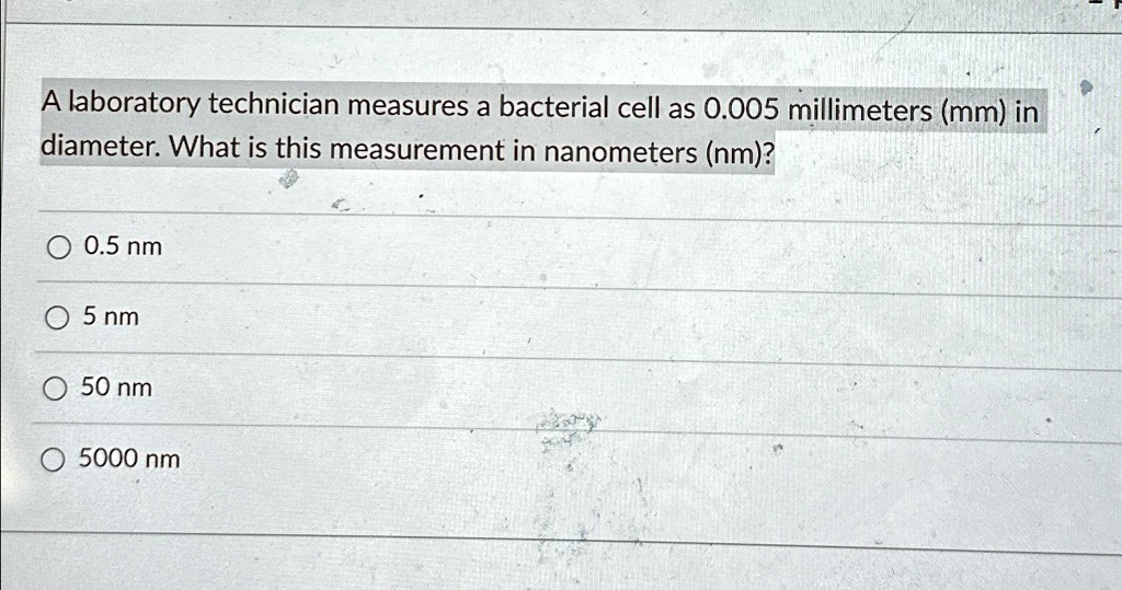 SOLVED: A laboratory technician measures a bacterial cell as 0.005 ...