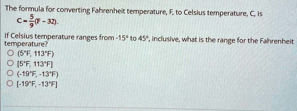 SOLVED: The formula for converting Fahrenheit temperature, F, to Celsius temperature, C, is C ...