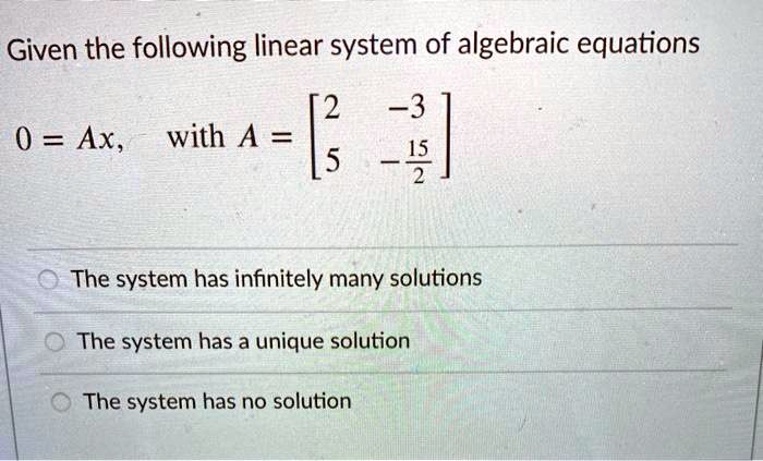 SOLVED:Given the following linear system of algebraic equations [2 -3 0 ...