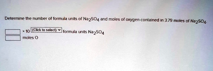 Determine the number of formula units of Na2SO4 and moles of oxygen ...