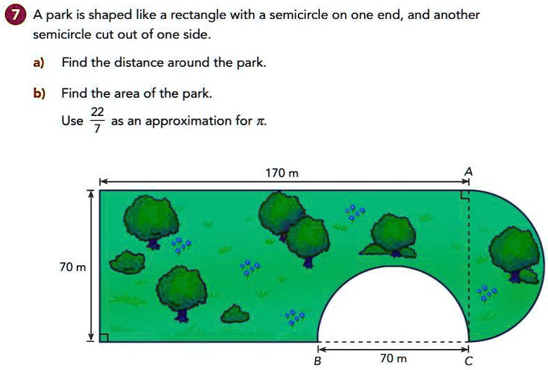 7 A park is shaped like a rectangle with a semicircle on one end, and ...