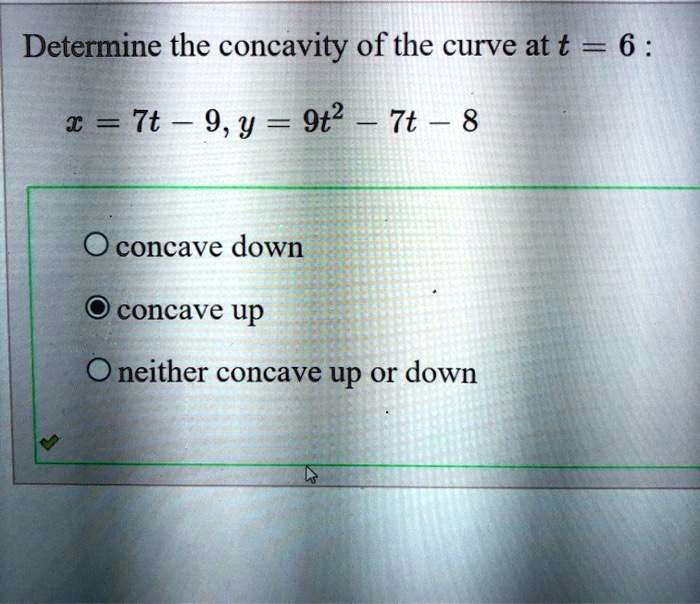 SOLVED: Determine the concavity of the curve at t = 6 : 1 = 7t 9,y ...