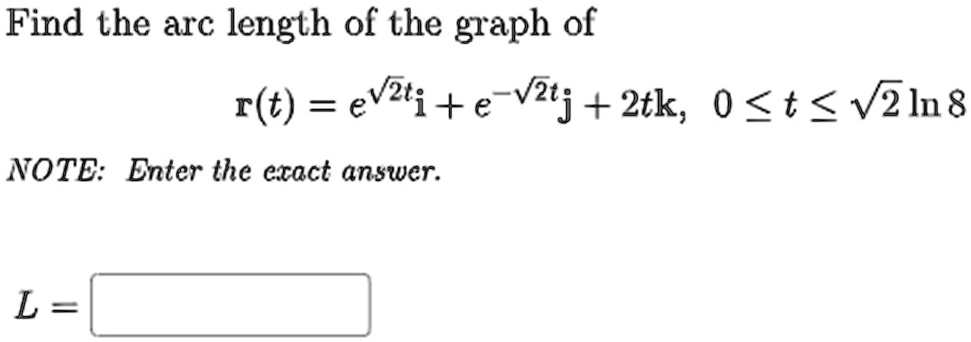 SOLVED: Find the arc length of the graph of r(t) = e^ti + e^(2t)j + 2tk; 0