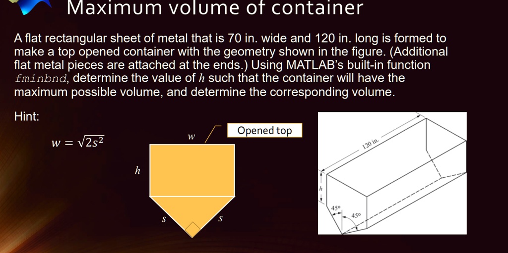 SOLVED: Maximum volume of container A flat rectangular sheet of metal that is 70 in. wide and ...