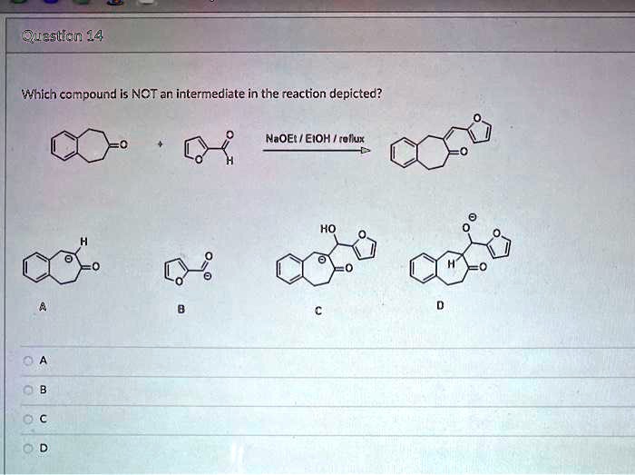 Question 14 Which compound is NOT an intermediate in the reaction ...