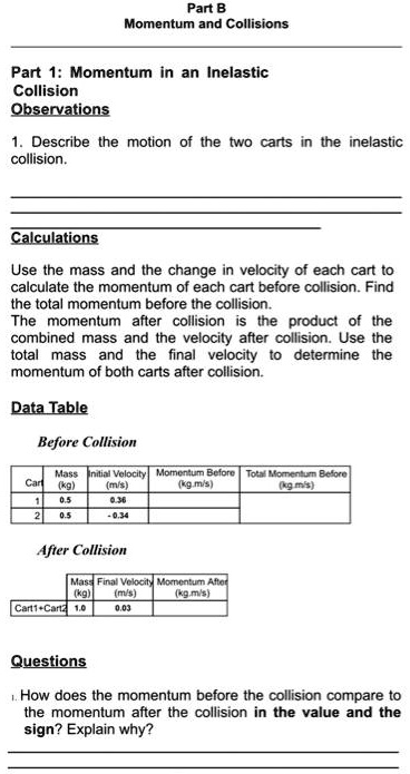 SOLVED: Part B Momentum and Collisions Part Momentum in an Inelastic ... SOLVED: Part B Momentum and Collisions Part Momentum in an Inelastic ...