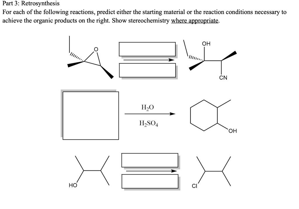 Part 3: Retrosynthesis For each of the following reactions, predict ...