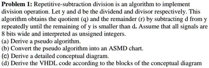SOLVED: Problem 1: Repetitive-subtraction division is an algorithm to ... SOLVED: Problem 1: Repetitive-subtraction division is an algorithm to ...