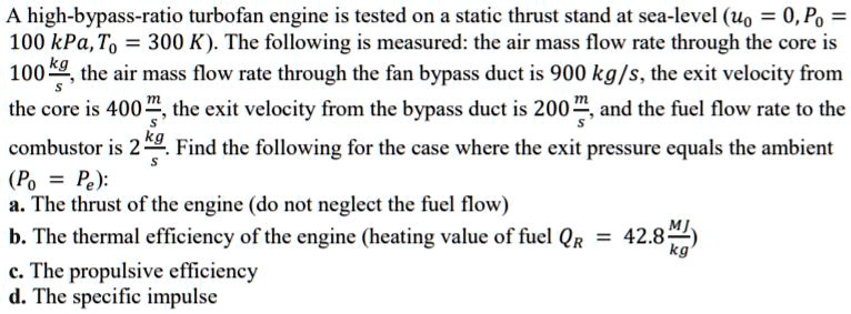 SOLVED: A high-bypass-ratio turbofan engine is tested on a static ...