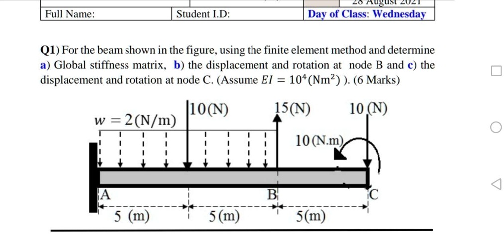 Full Name: Student I.D: 28 August 2021 Day of Class: Wednesday Q1) For the beam shown in the ...