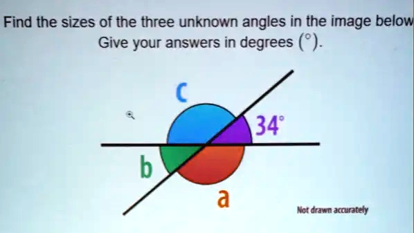 find the sizes of the three unknown angles in the image below give your answers in degrees 34 b ...