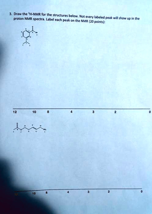 draw the h nmr for the structures below not proton nmr spectra label each every labeled peak ...