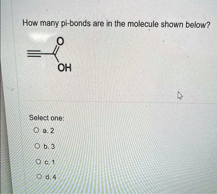 SOLVED: How many pi-bonds are in the molecule shown below? OH Select ...