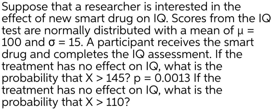 SOLVED: Suppose that a researcher is interested in the effect of new smart drug on IQ: Scores ...