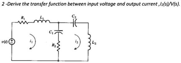 Solved 2 Derive The Transfer Function Between Input Voltage And Output 9495
