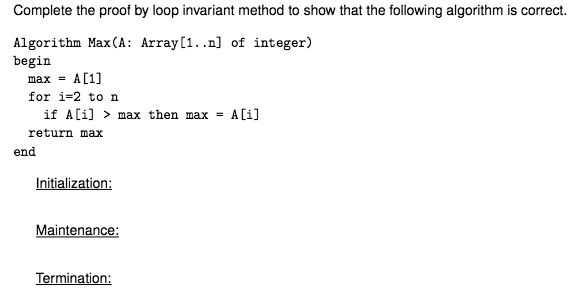 Solved Complete The Proof By Loop Invariant Method To Show That The Following Algorithm Is 0790