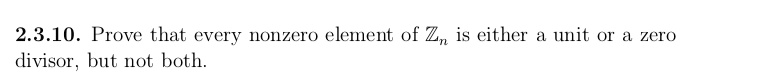 SOLVED: 2.3.10. Prove that every nonzero element of Zn is either a unit Or a zerO divisor, but ...
