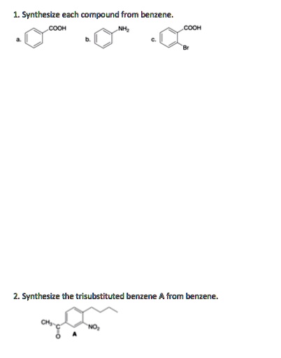 SOLVED: Synthesize each compound from benzene. coOH cOOH 2. Synthesize ... SOLVED: Synthesize each compound from benzene. coOH cOOH 2. Synthesize ...