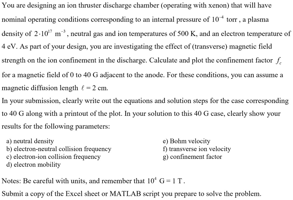 You are designing an ion thruster discharge chamber (operating with ...