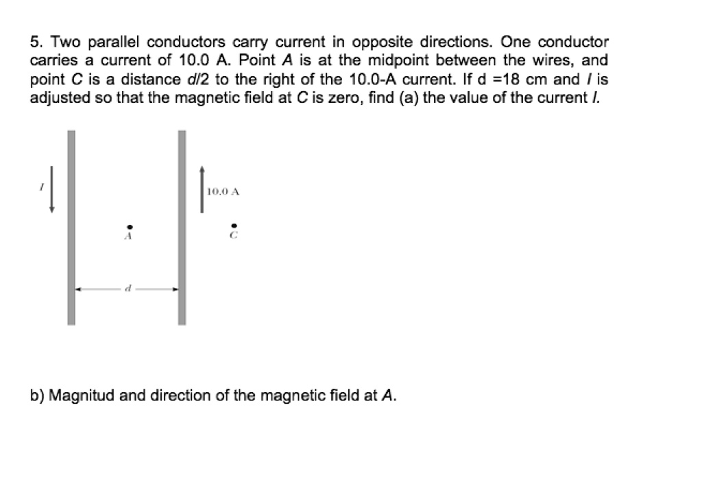 5 two parallel conductors carry current in opposite directions one ...