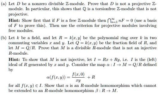 (a) Let D be a nonzero divisible Z-module. Prove that D is not a projective Z-module. In ...