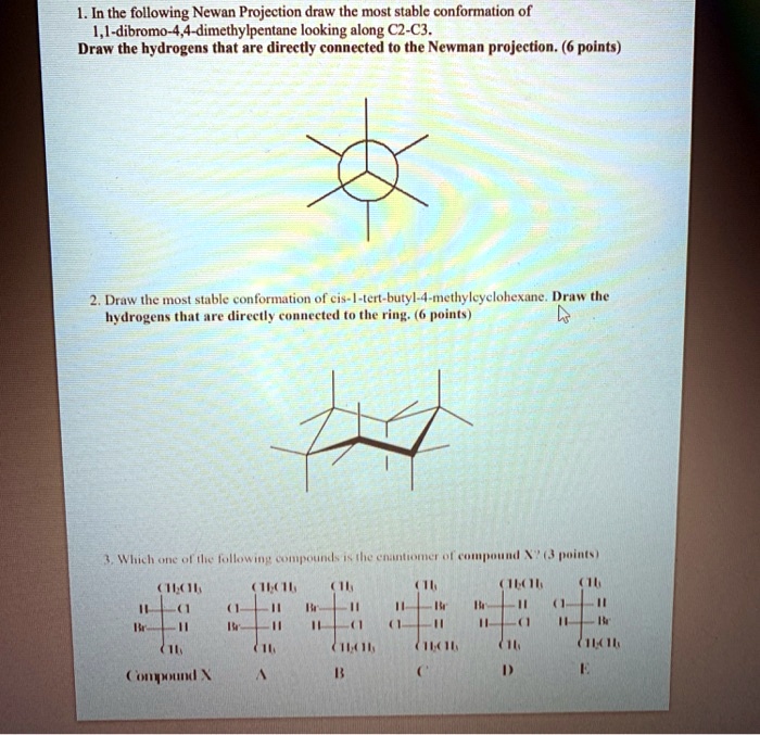 SOLVED: 1. In the following Newan Projection draw the most stable conformation of L,E-dibromo-4 ...